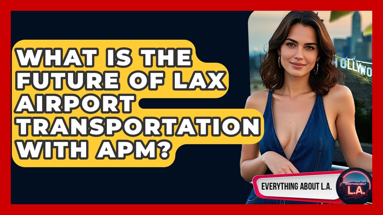What Is The Future Of LAX Airport Transportation With APM? - Everything ...