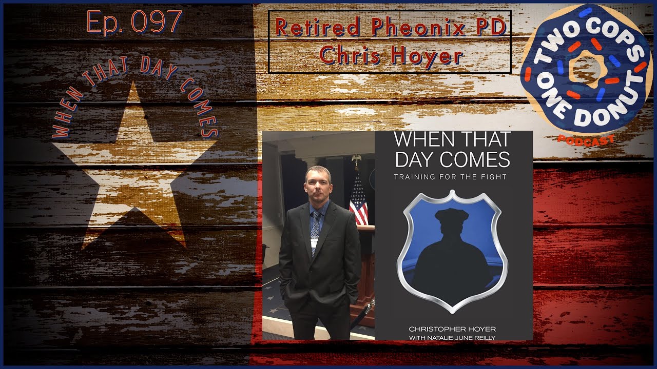 Officer Involved Shooting with Retired Phoenix PD Chris Hoyer Ep 097 ...