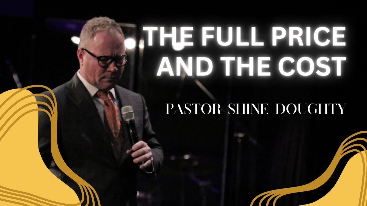 The Full Price And The Cost | Pastor Shine Doughty - YouTube