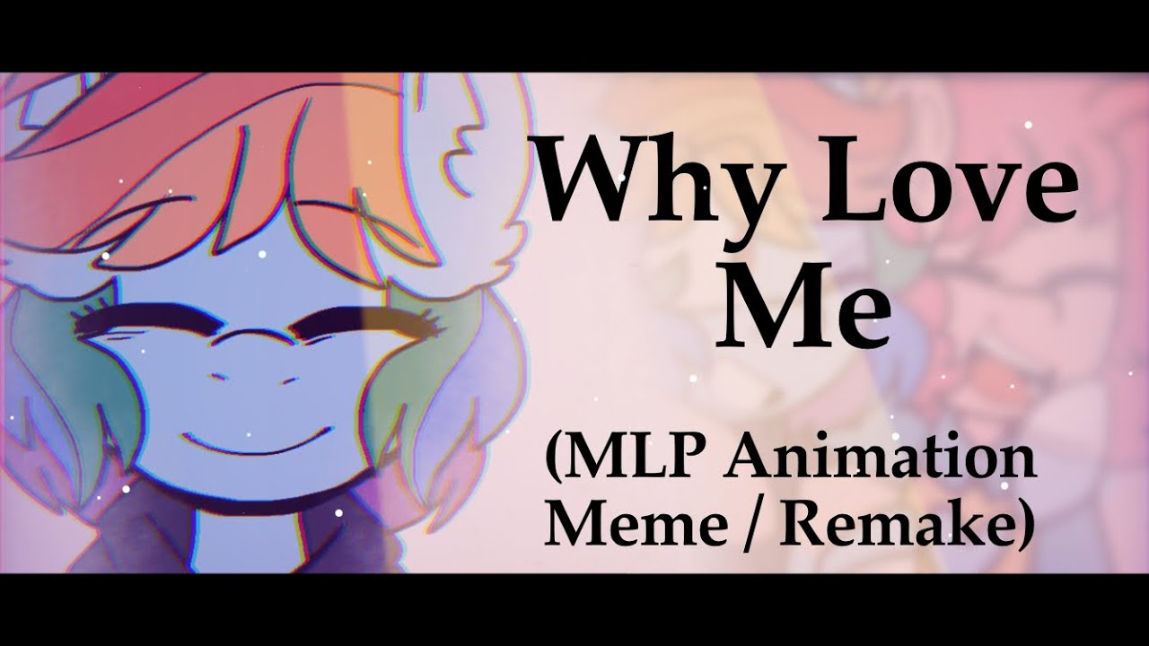 Why Love Me (MLP Animation Meme / Remake / Read Desc.) - YouTube