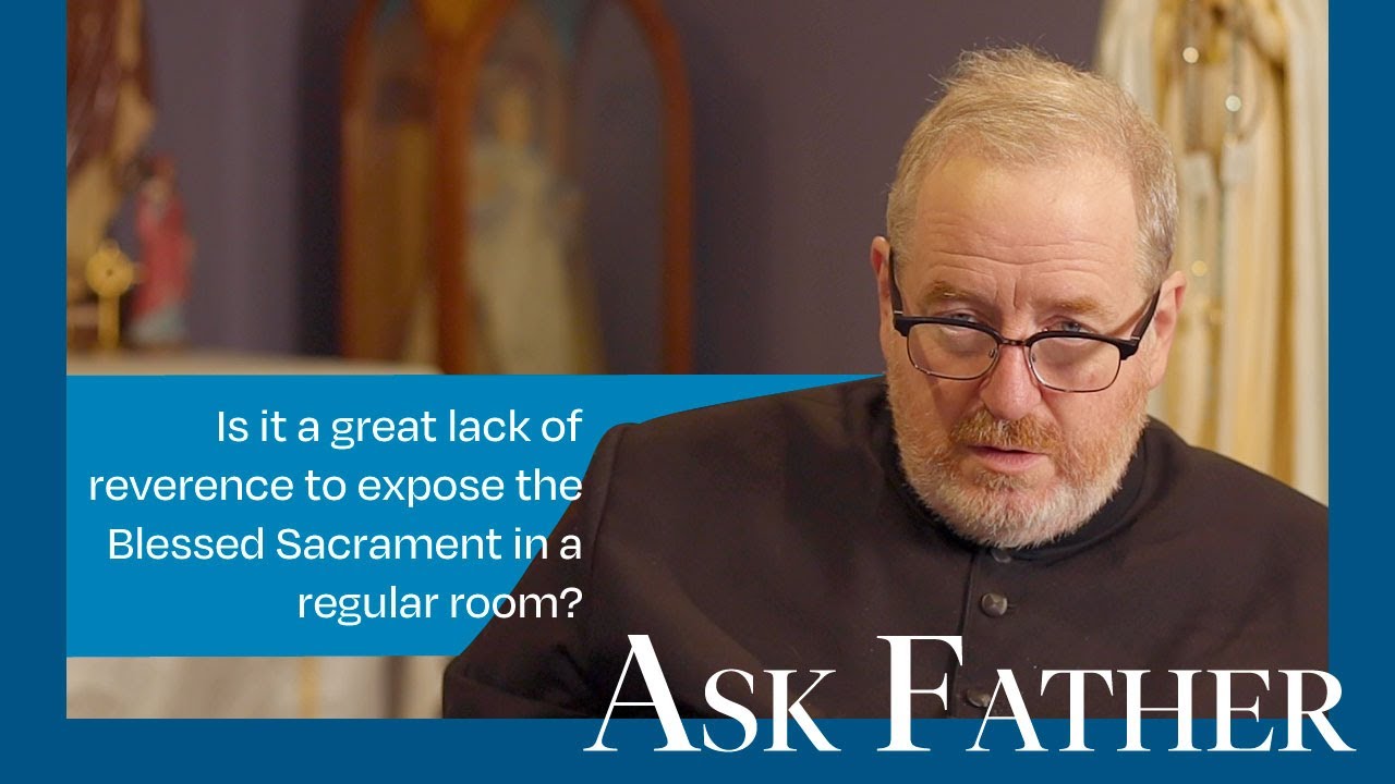 Where to Adore Our Lord in the Blessed Sacrament? | Ask Father with Fr ...