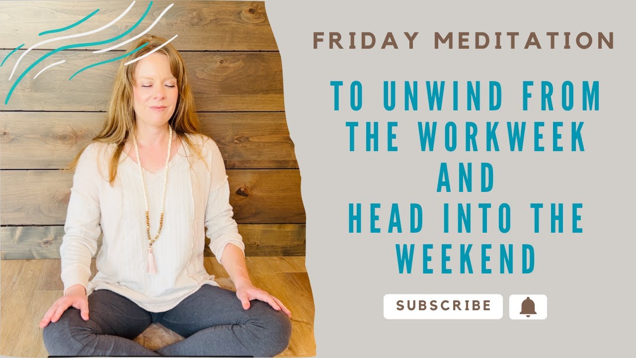 Friday Afternoon Meditation to Let Go of the Workweek and Head into the ...