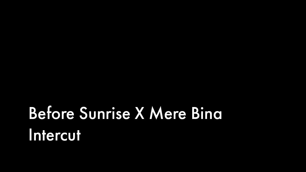 Before Sunrise X Mere Bina - Intercut - YouTube