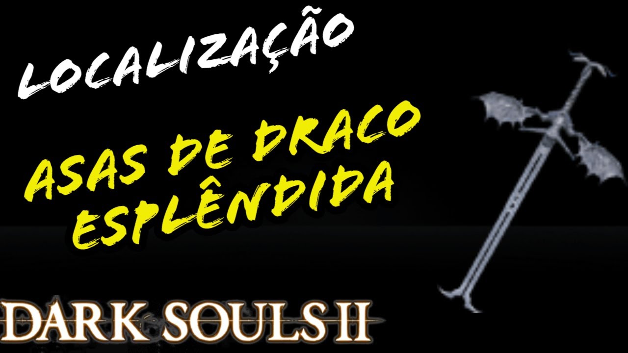 LOCALIZAÇÃO ASAS DE DRACO ESPLÊNDIDA DARK SOULS 2 / LOCATION DRAKEWING ...
