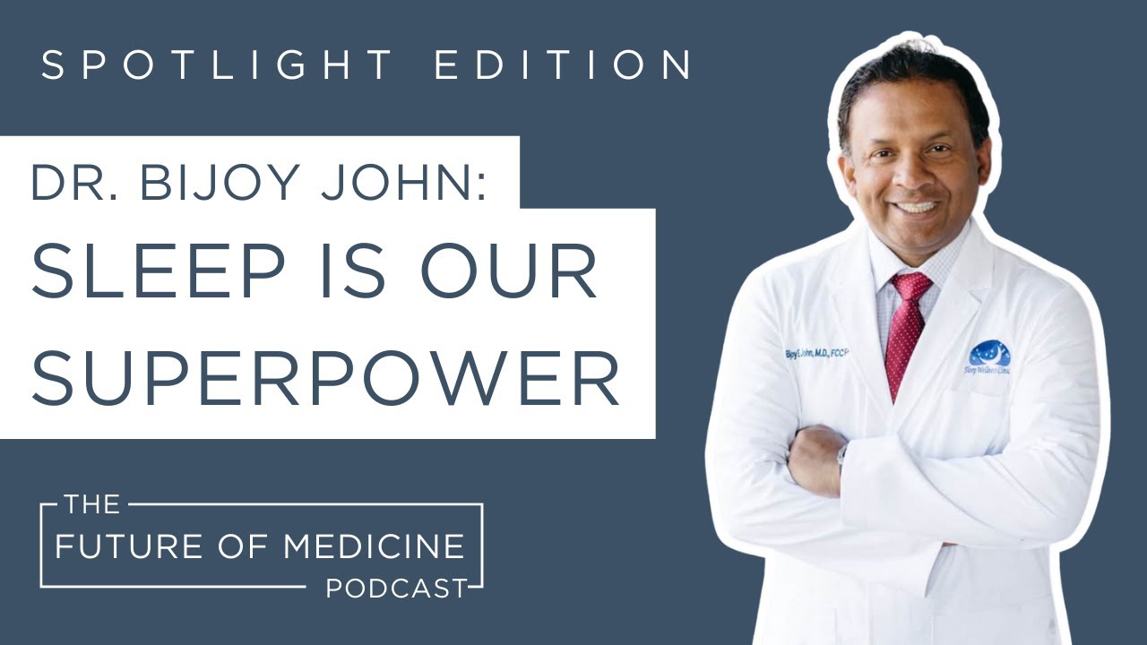 Spotlight Edition: Sleep Is Our Superpower with Dr. Bijoy John - YouTube
