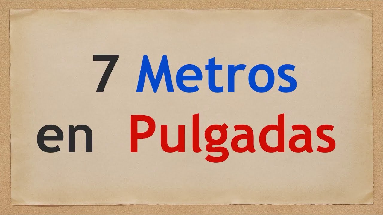 Cuánto es 7 METROS en PULGADAS - YouTube