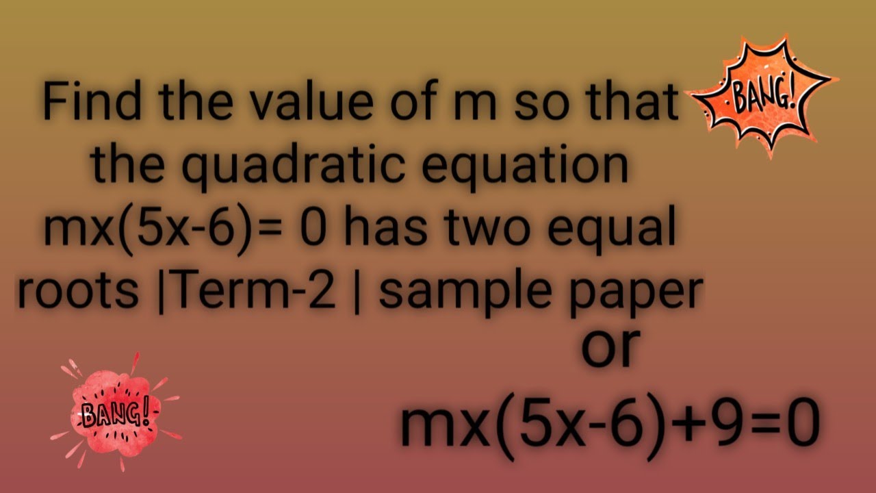 Find the value of m so that the quadratic equation mx(5x-6)= 0 has two ...