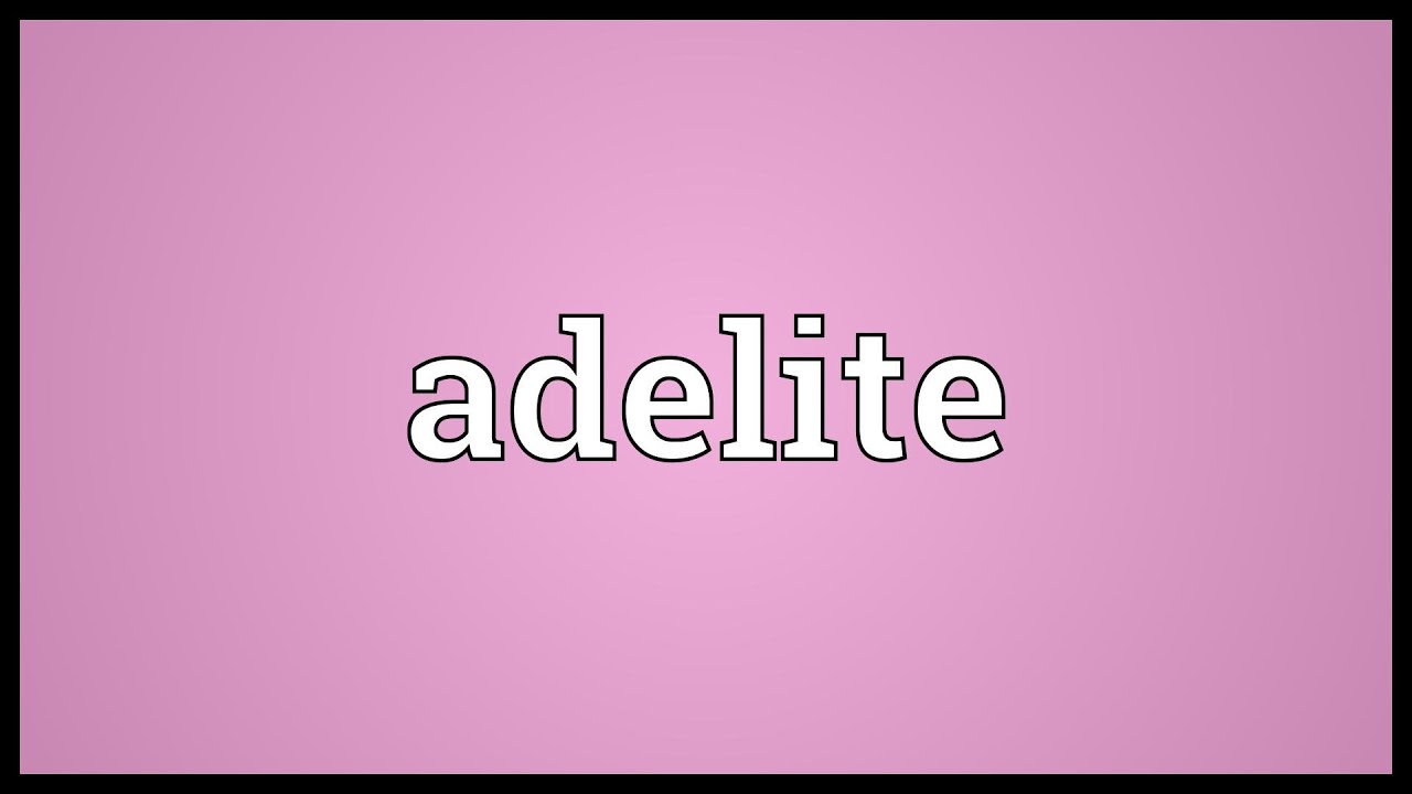 Adelite Meaning - YouTube
