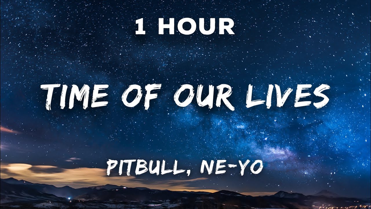 [1 Hour] Pitbull, Ne-Yo - Time Of Our Lives | 1 Hour Loop - YouTube