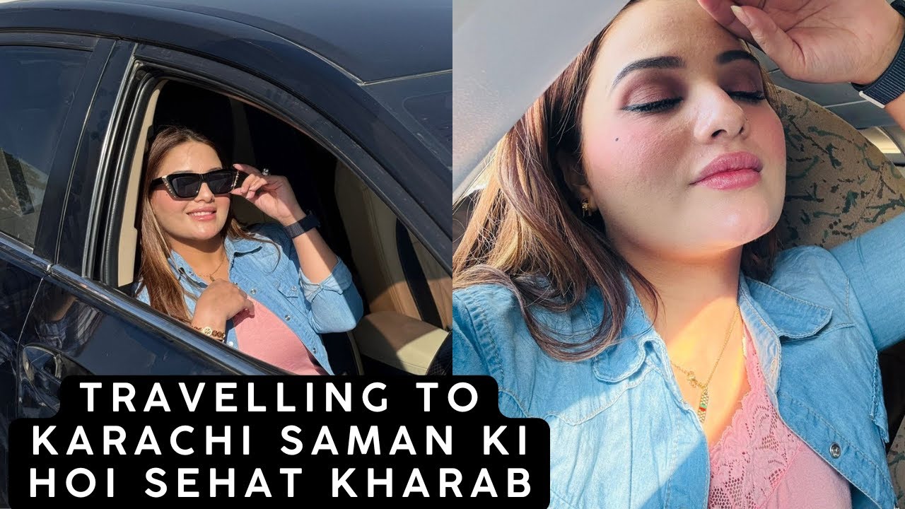 Travelling To Karachi Saman ki Hoi Sehat Kharab - YouTube