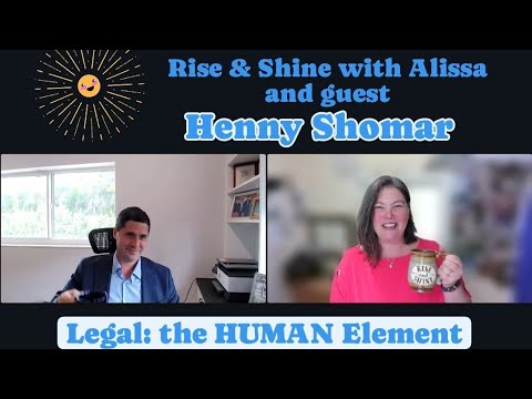 Rise & Shine with Alissa and guest Henny Shomar: Legal. The Human Element