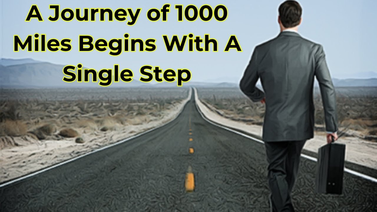 A JOURNEY OF 1,000 MILES BEGINS WITH A SINGLE STEP - MOTIVATIONAL ...
