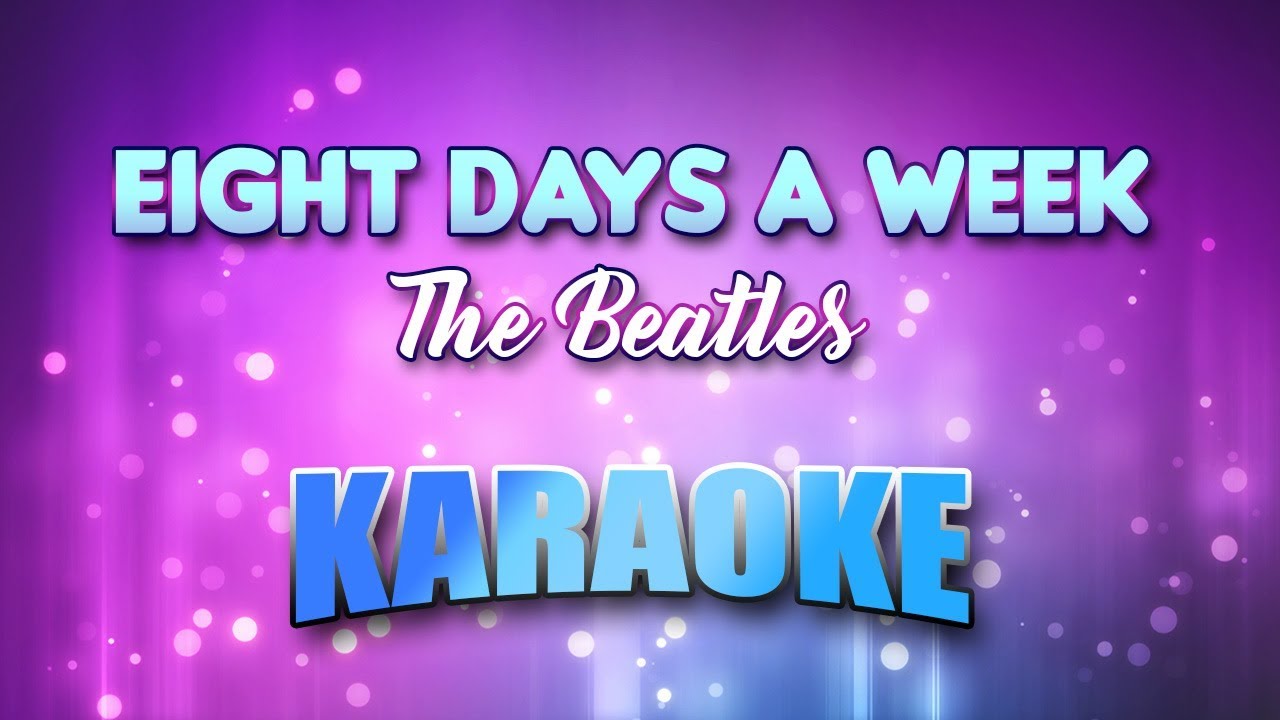 Beatles, The - Eight Days A Week (Karaoke & Lyrics) - YouTube