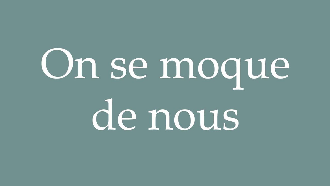 How to Pronounce ''On se moque de nous'' (We are being made fun of ...