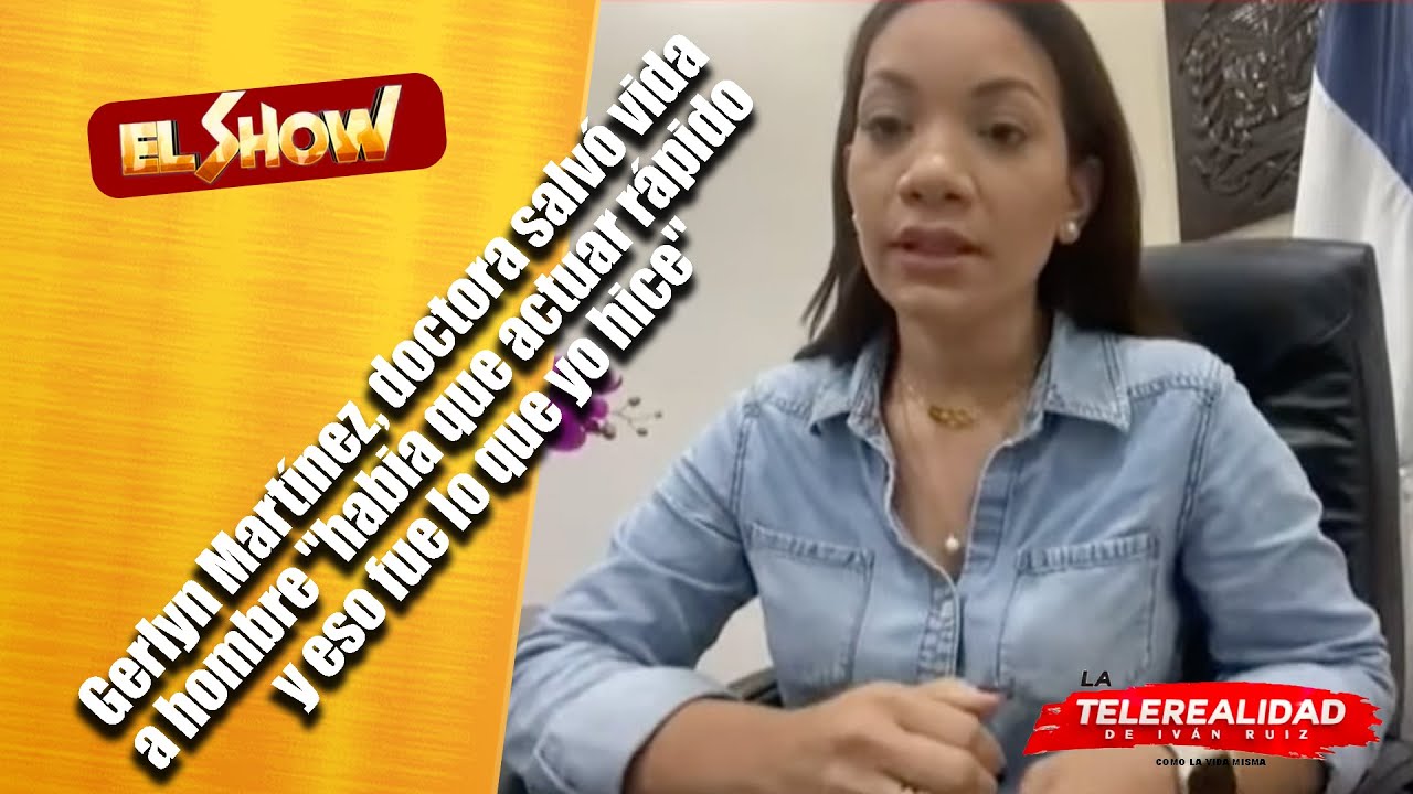 Gerlyn Martínez, doctora salvó vida a hombre "habia que actuar rápido y ...