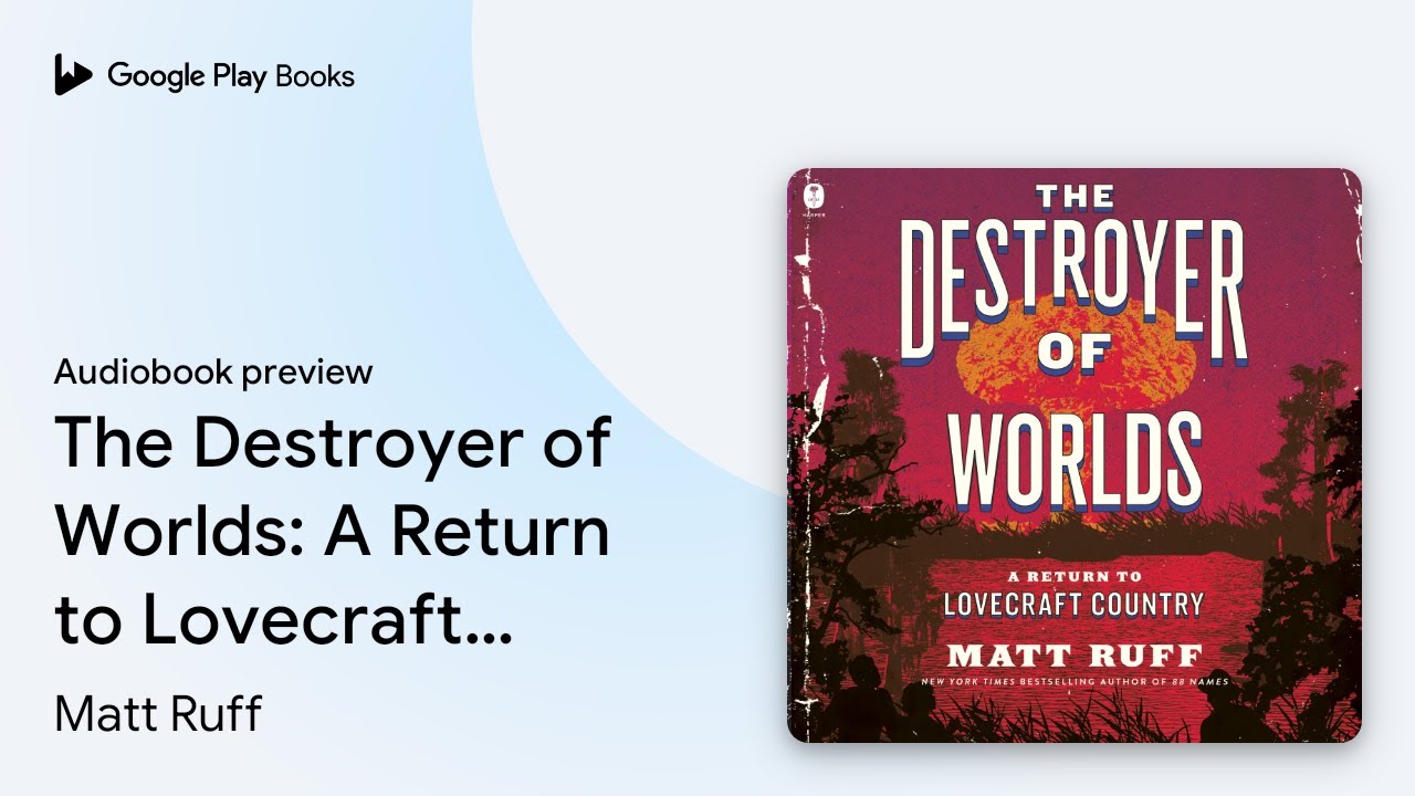 The Destroyer of Worlds: A Return to Lovecraft… by Matt Ruff ...