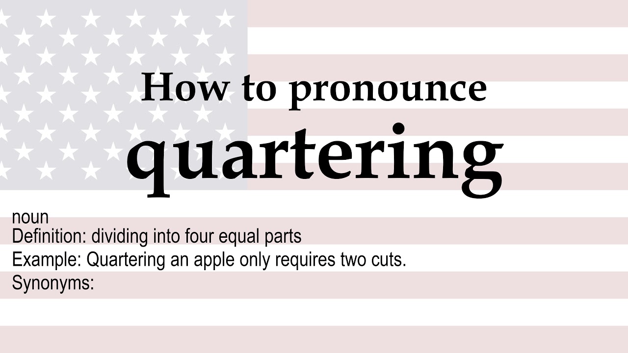 How to pronounce 'quartering' + meaning - YouTube