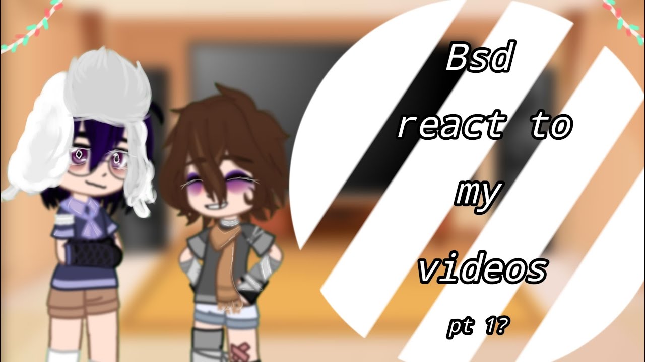 "Bsd react to my videos" (fyozai) /by ~Madi-chan~\ - YouTube