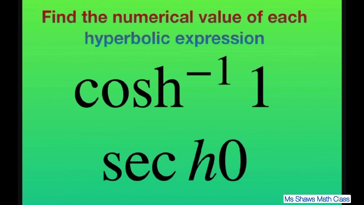 Find the numerical value of each hyperbolic expression cosh^(-1), sech ...