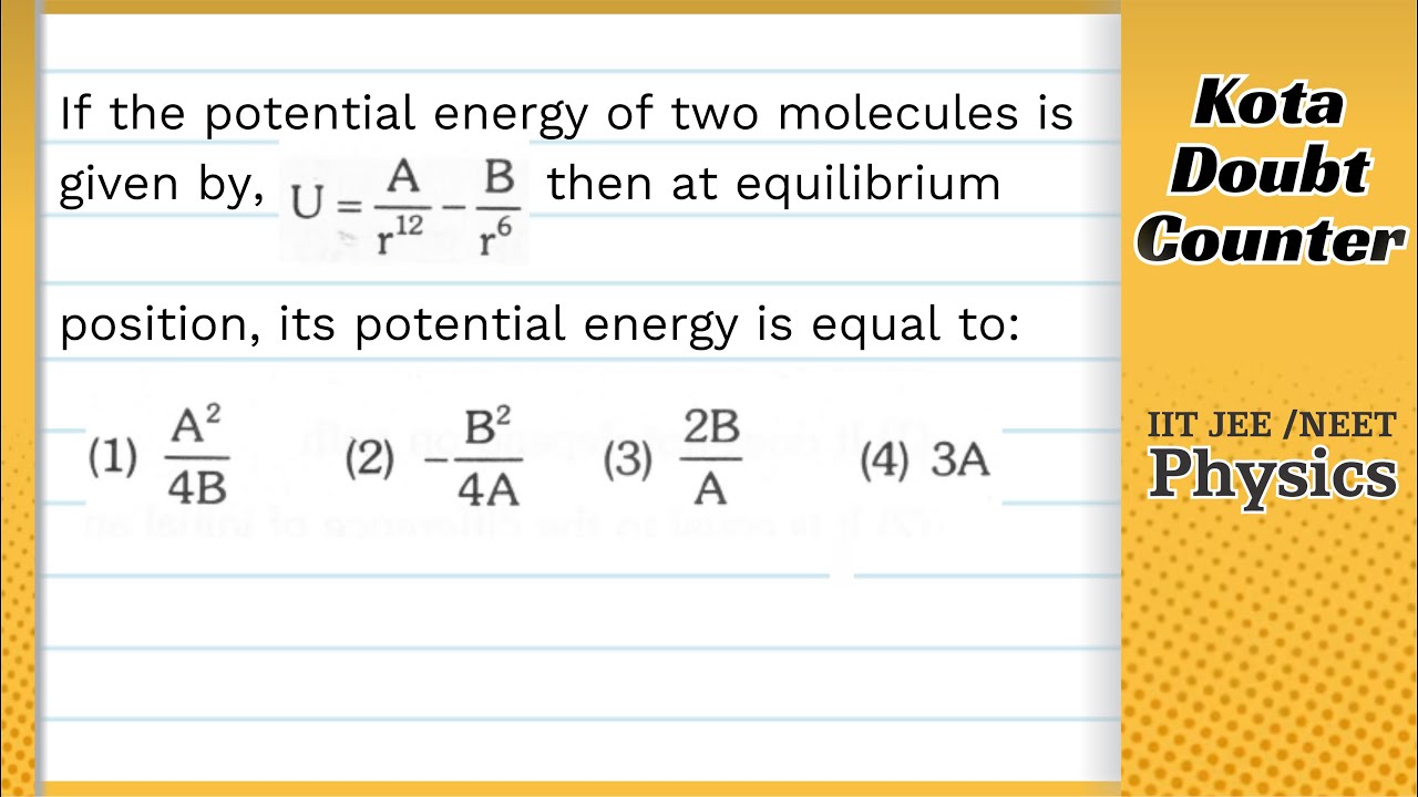 If the potential energy of two molecules is given by, then at ...