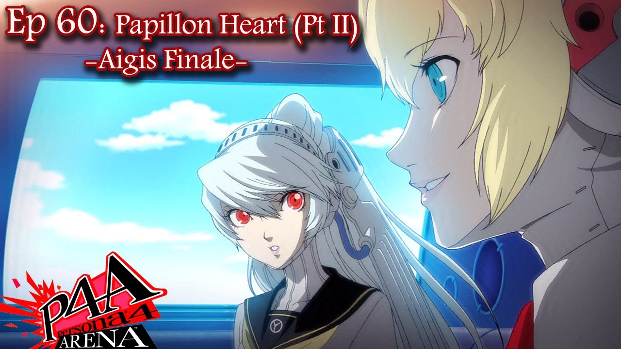 Persona 4 Arena Story Ep 60: Papillon Heart (Pt II) -Aigis Finale ...