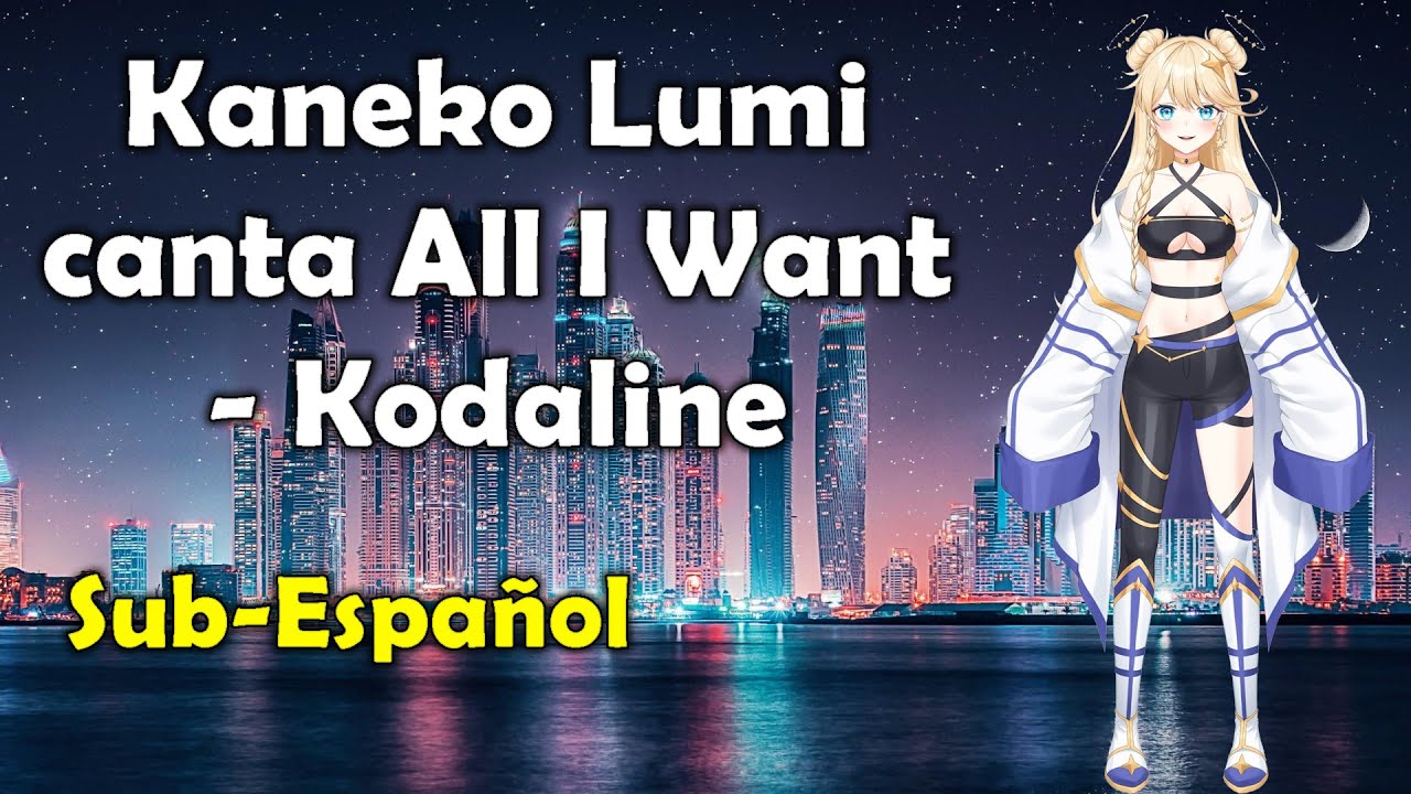 Kaneko Lumi canta All I Want - Kodaline [Sub-Español] [CyberLive ...