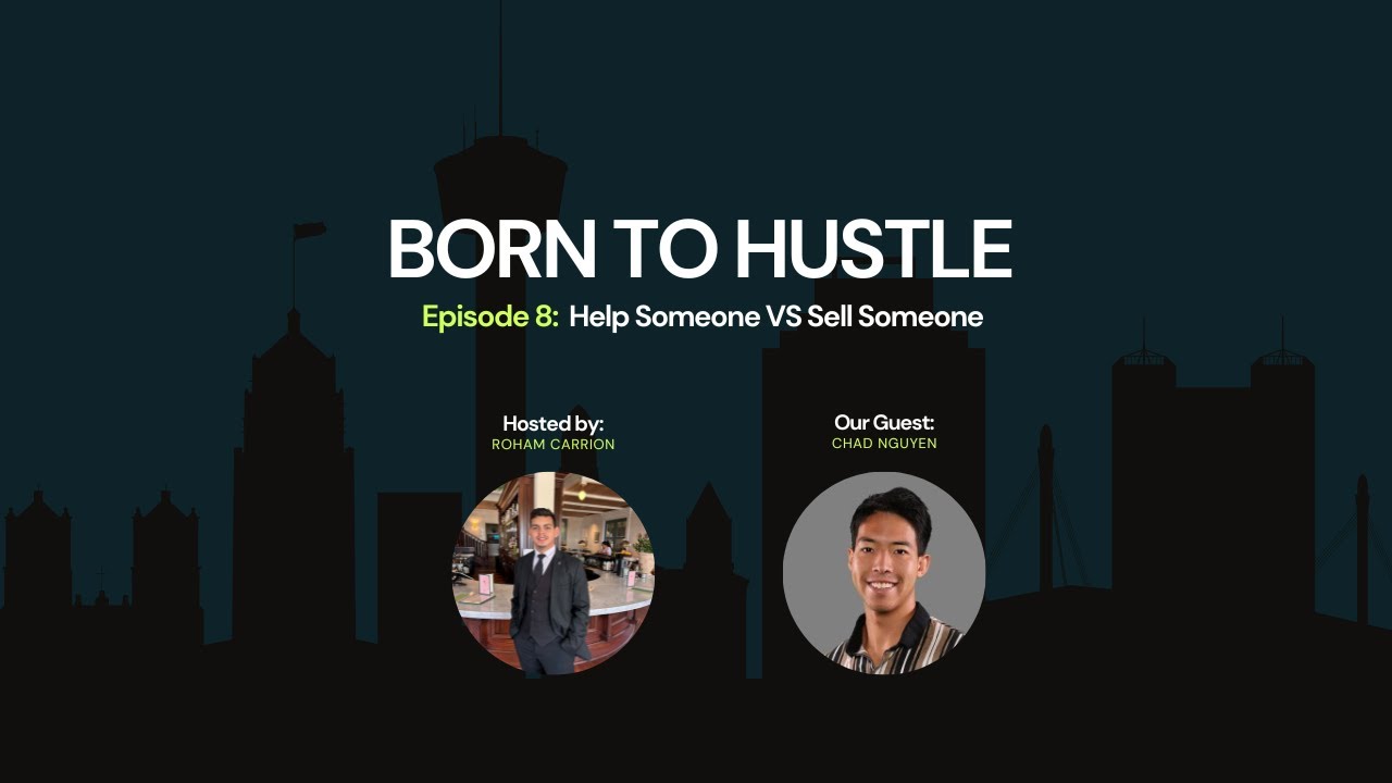 Born to Hustle Ep. 08: Help Someone VS Sell Someone FEAT. Chad Nguyen ...