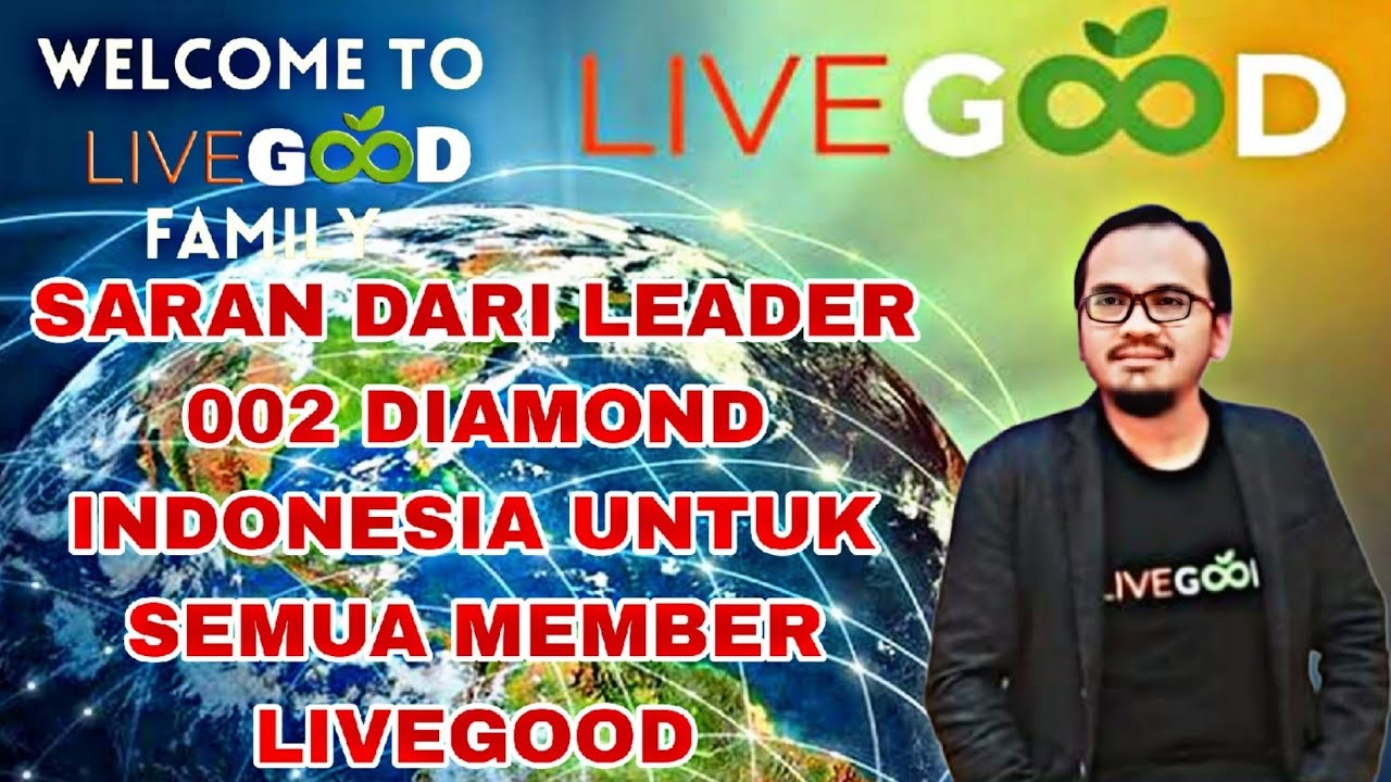 SARAN DARI LEADER 002 DIAMOND INDONESIA UNTUK SEMUA MEMBER LIVEGOOD. # ...