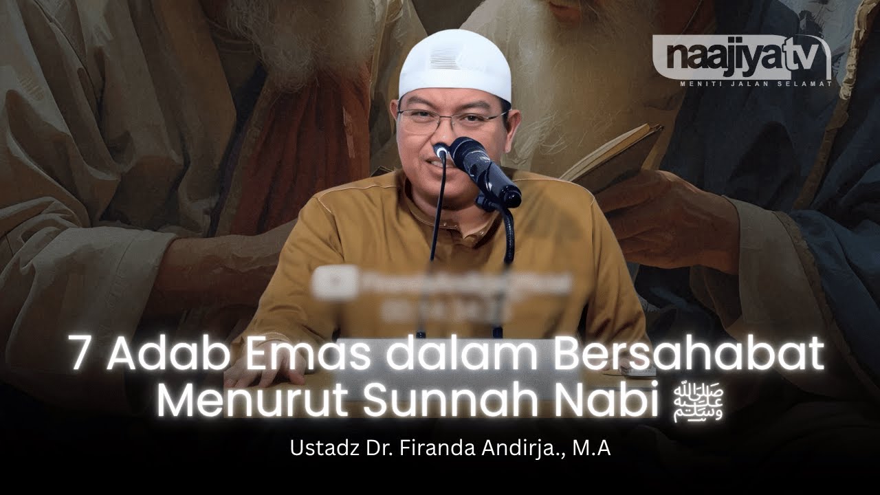 7 ADAB EMAS DALAM BERSAHABAT MENURUT SUNNAH NABI - Ustadz Dr. Firanda ...