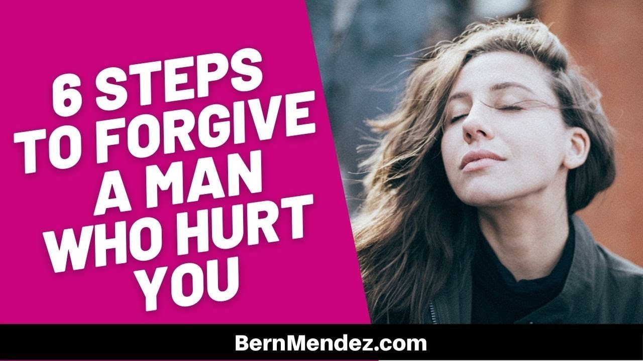 6 Steps To Forgive a Man Who Hurt You - YouTube