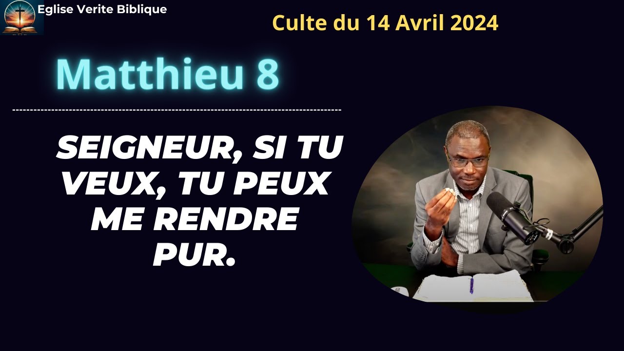 Culte №14 - Matthieu 8 : « Seigneur, si tu veux, tu peux me rendre pur. » - YouTube