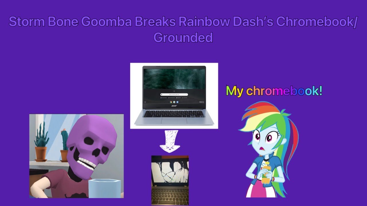 Storm Bone Goomba Breaks Rainbow Dash's Chromebook/Grounded # ...