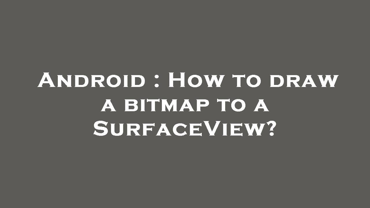 Android : How to draw a bitmap to a SurfaceView? - YouTube
