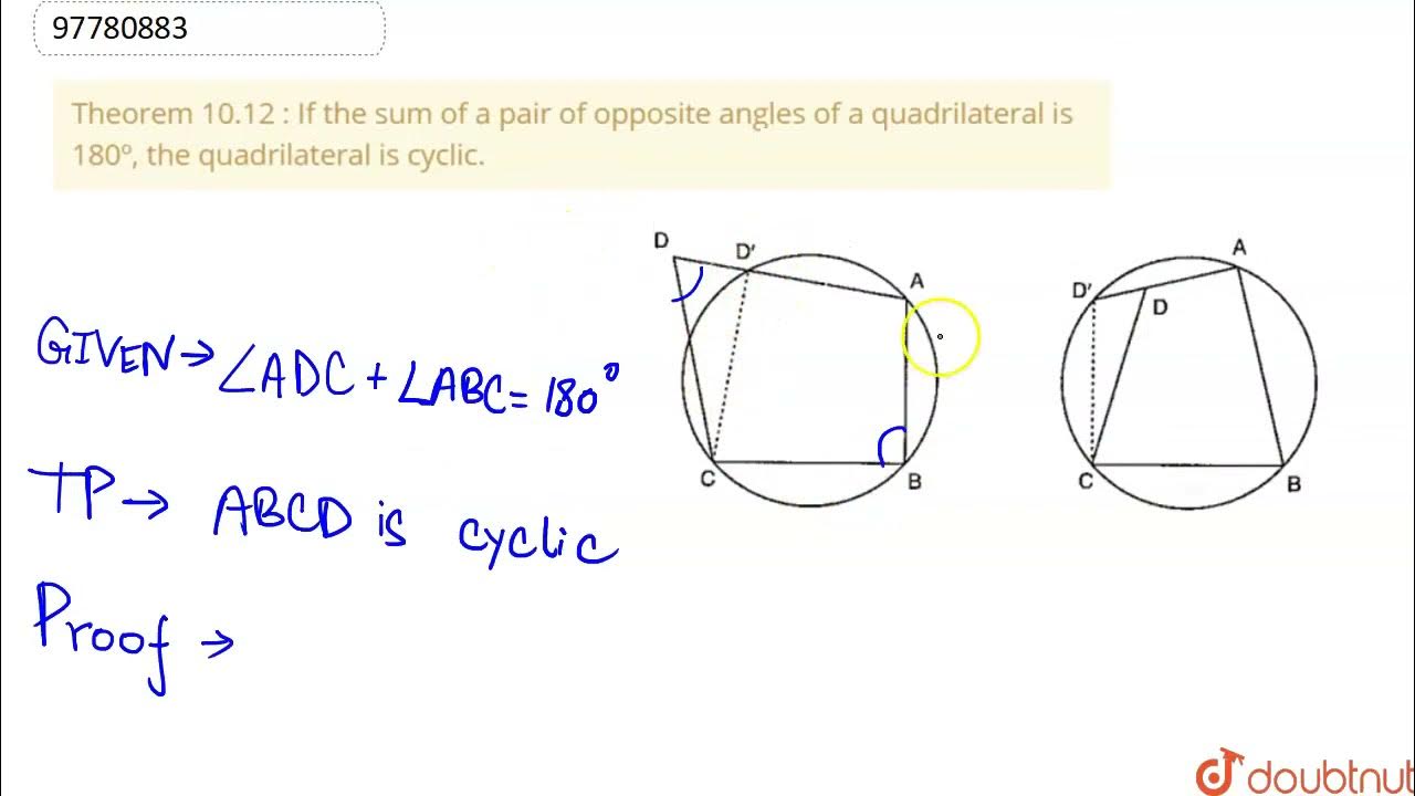 Theorem 10.12 : If the sum of a pair of opposite angles of a quadrilateral is 180º, the quadrila ...