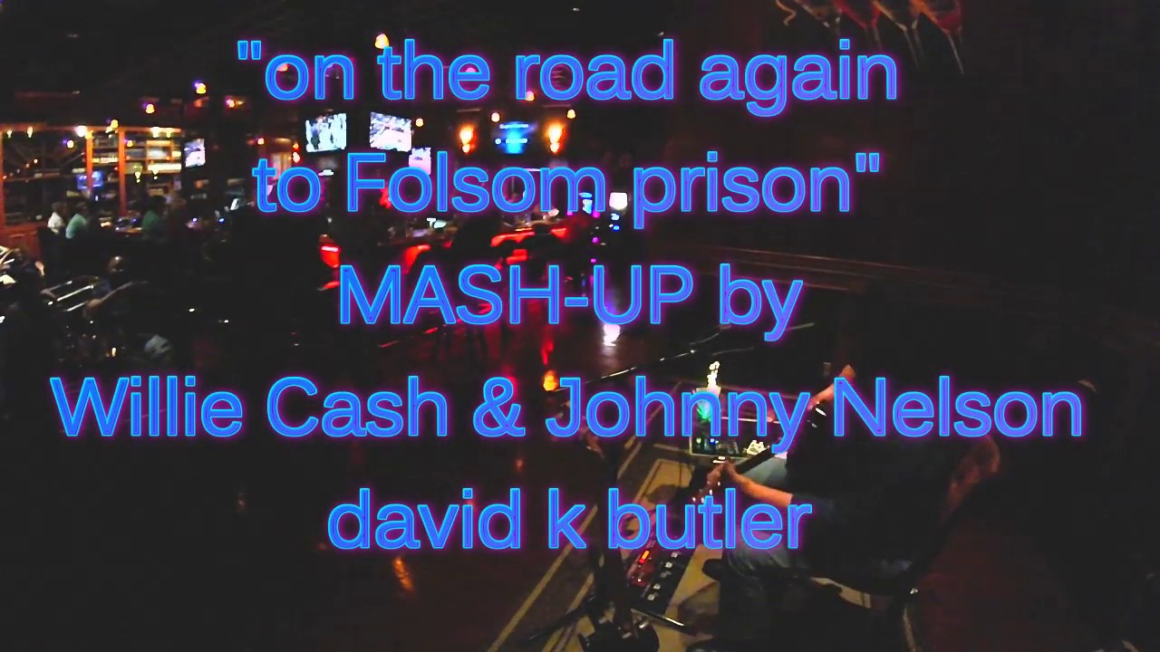 On the road again to Folsom Prison - MASH UP Johnny Cash & Willie ...