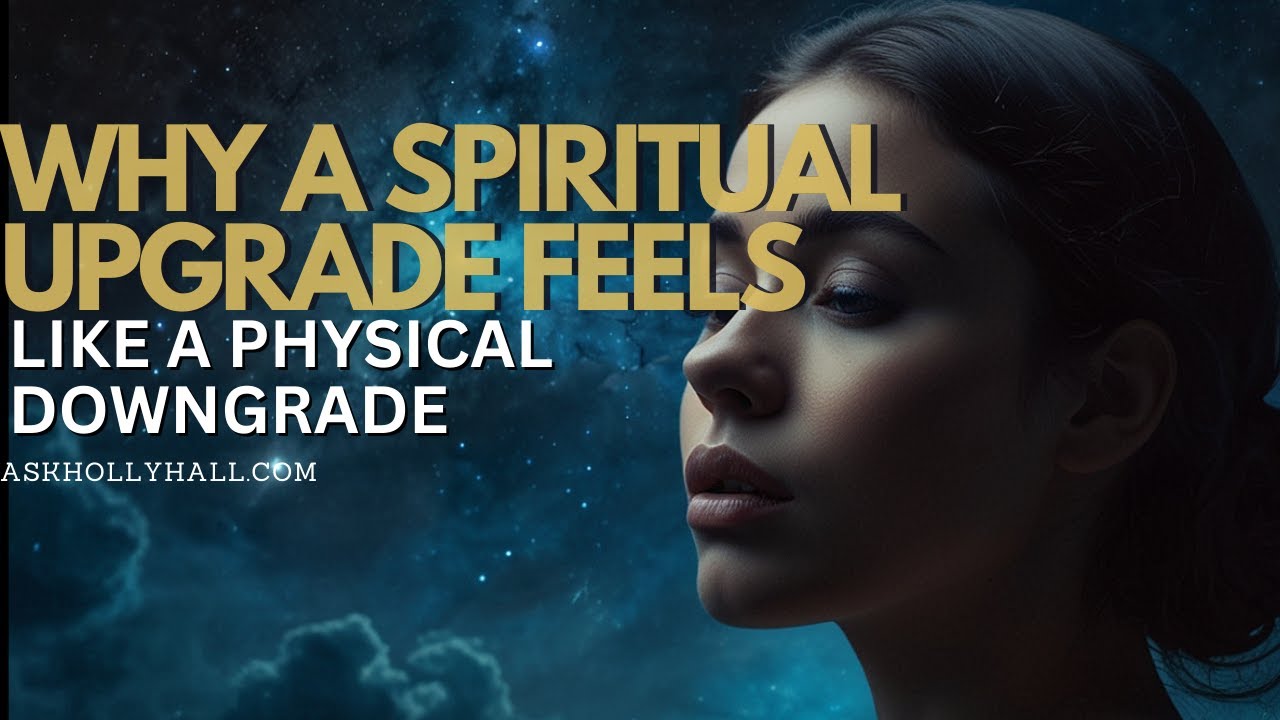 WHY A SPIRITUAL UPGRADE FEELS LIKE A PHYSICAL DOWNGRADE ? - YouTube