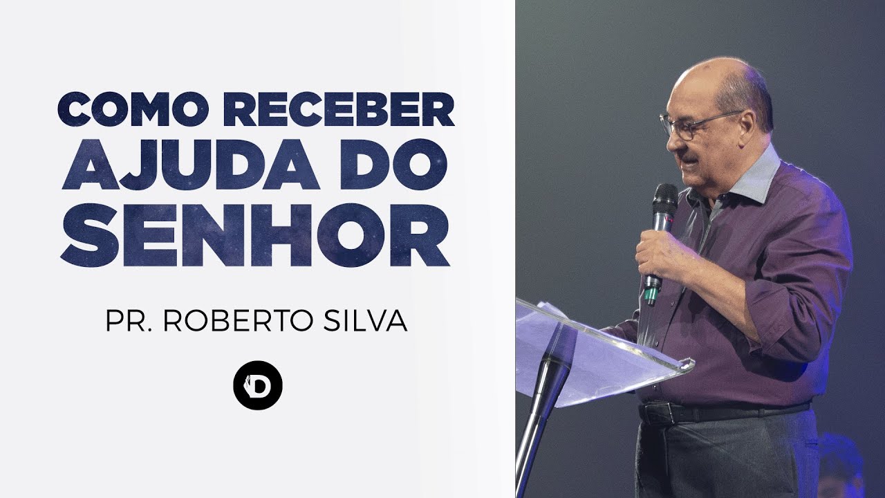 3 passos para receber ajuda do Todo Poderoso | Pr. Roberto Silva | Casa ...
