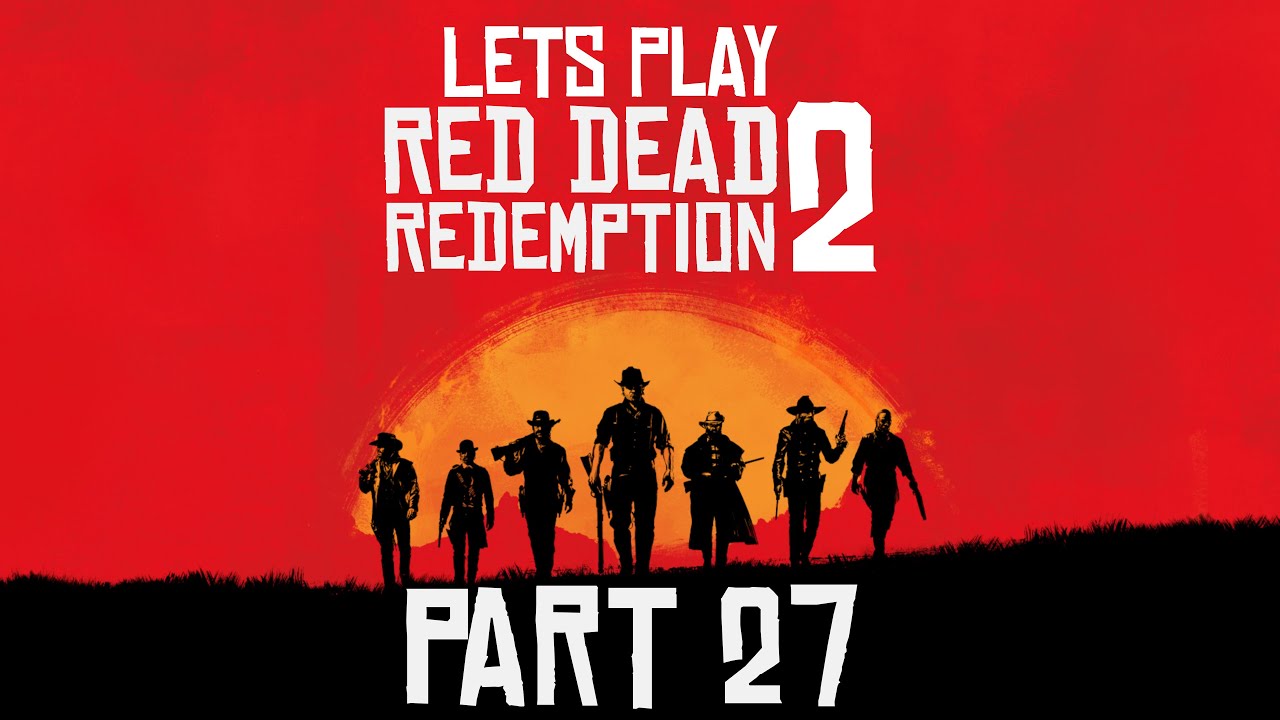 LETS PLAY: RED DEAD REDEMPTION 2 - PART 27 - YouTube