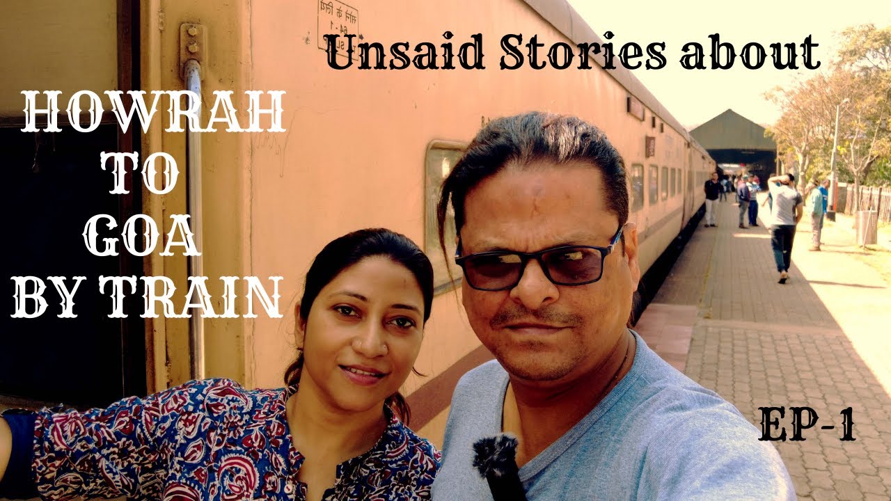 Unsaid Stories about HOWRAH TO GOA BY TRAIN || kolkata to goa train ...