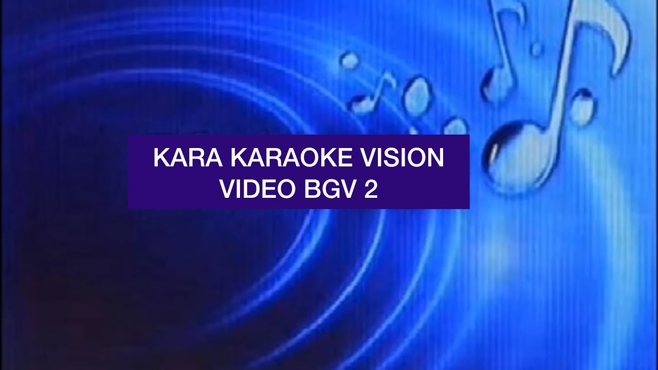 KARA KARAOKE VISION VIDEO BGV 2 - YouTube