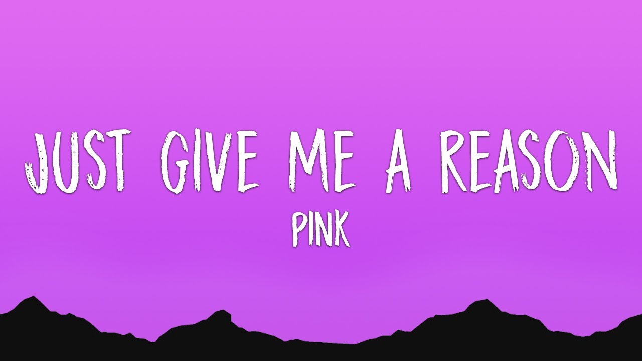 Pink - Just Give Me A Reason (Lyrics) ft. Nate Ruess - YouTube