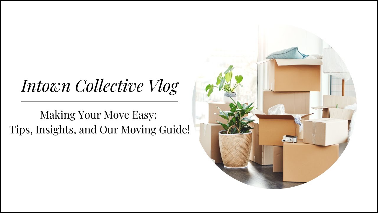 Intown Collective Vlog: Making Your Move Easy: Tips, Insights, and Our ...