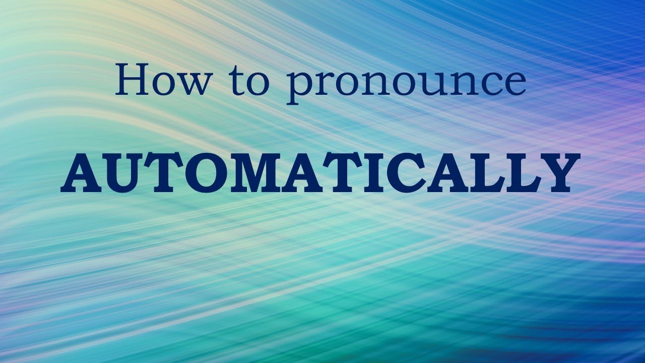 How to pronounce AUTOMATICALLY in English (Mini Tutorial) # ...