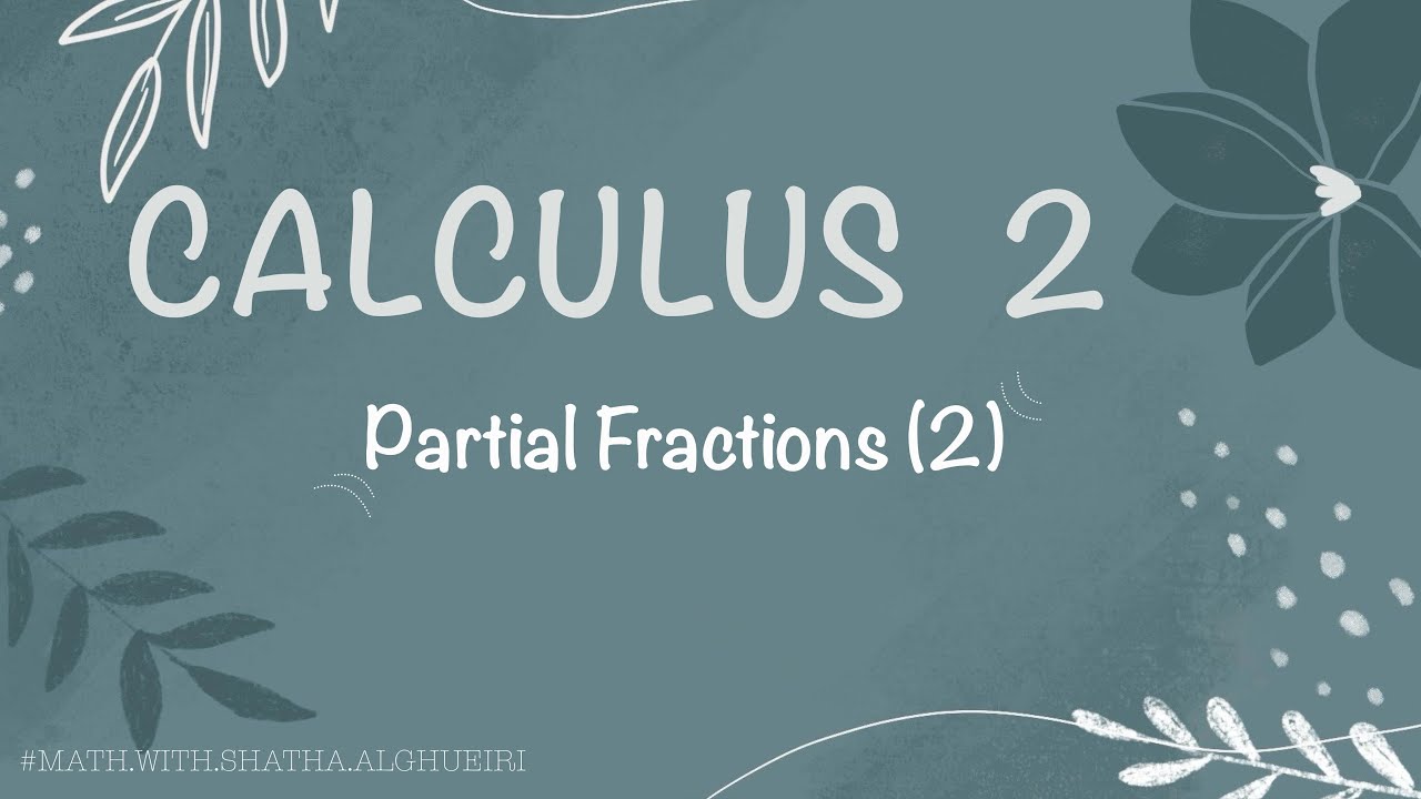 11 Calculus 2 || Partial Fractions 2 - Examples (1) - YouTube