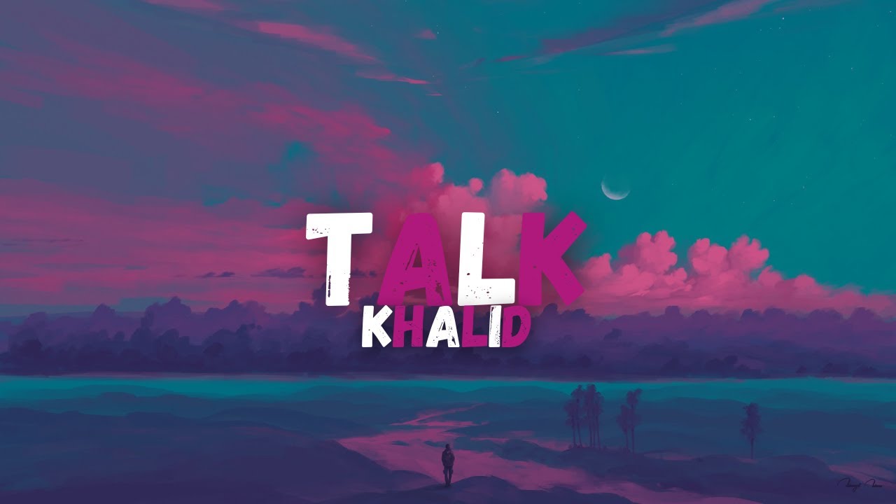 Khalid - Talk (Lyrics) - YouTube