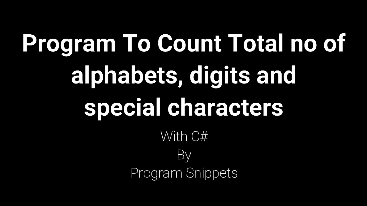 Program To Count Total No Of Alphabets Digits And Special Characters Program To Count Total No Of Alphabets Digits And Special Characters