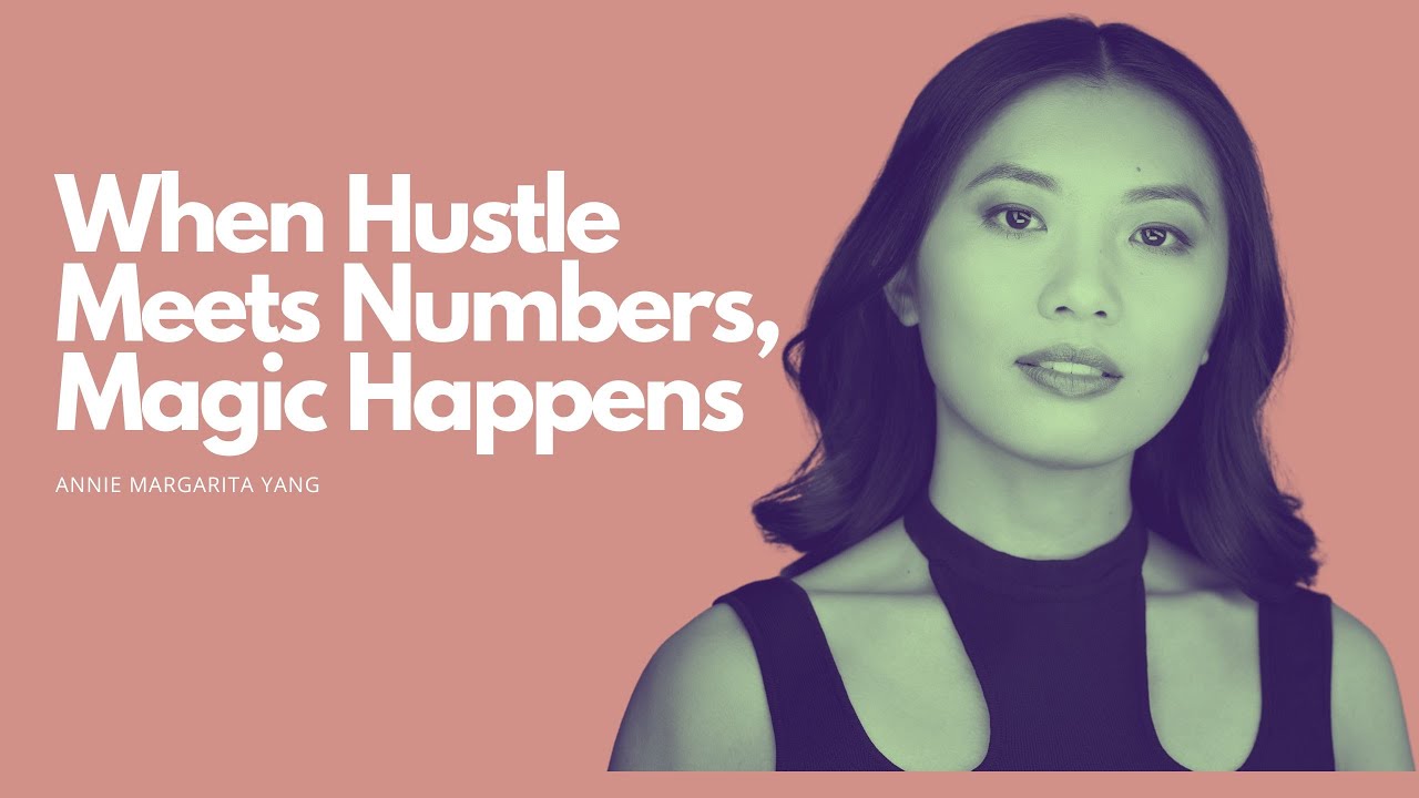 Annie Margarita Yang, When Hustle Meets Numbers, Magic Happens - YouTube