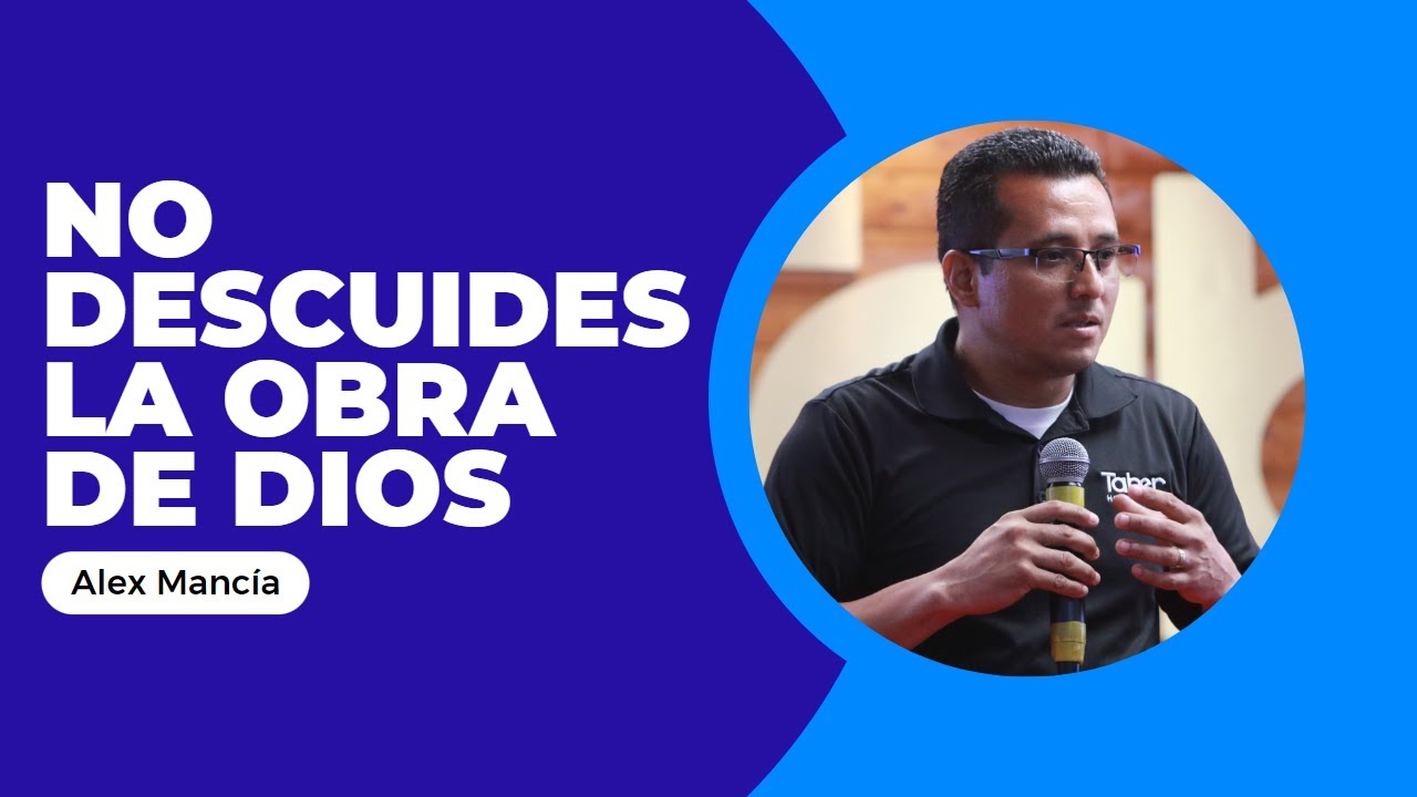 No Descuides La Obra De Dios | Alex Mancía - YouTube
