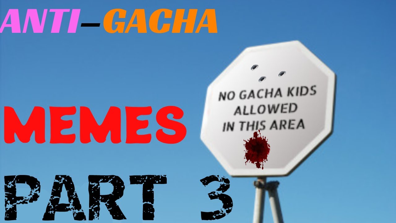 anti ⁠gacha memes 3 - YouTube