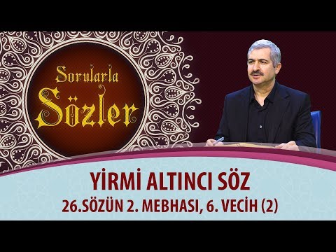 Sorularla Sözler - 312. Bölüm - 26.Sözün 2. Mebhası, 6. Vecih (2)